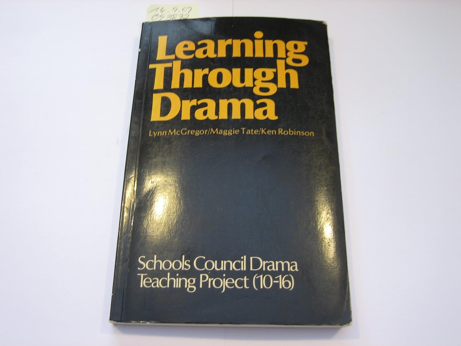 Learning Through Drama: Report of the Schools Council Drama, Teaching ...