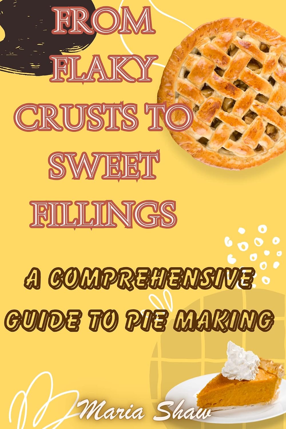 Amazon.com: From Flaky Crusts to Sweet Fillings: A Comprehensive Guide ...