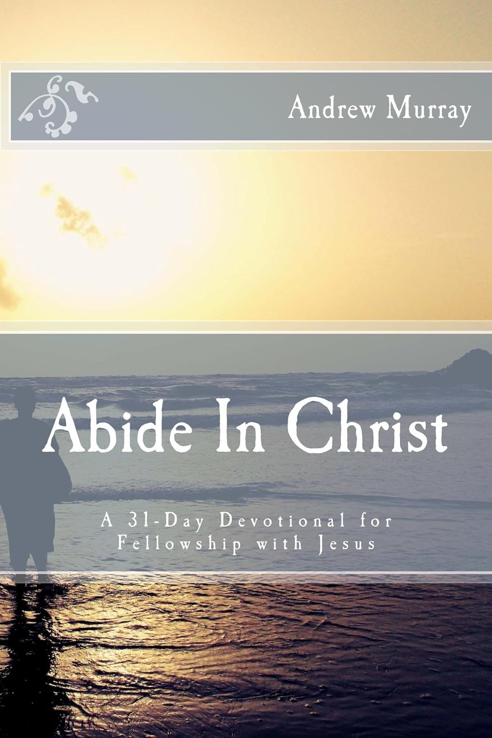 Abide In Christ: A 31-Day Devotional for Fellowship with Jesus - Kindle ...