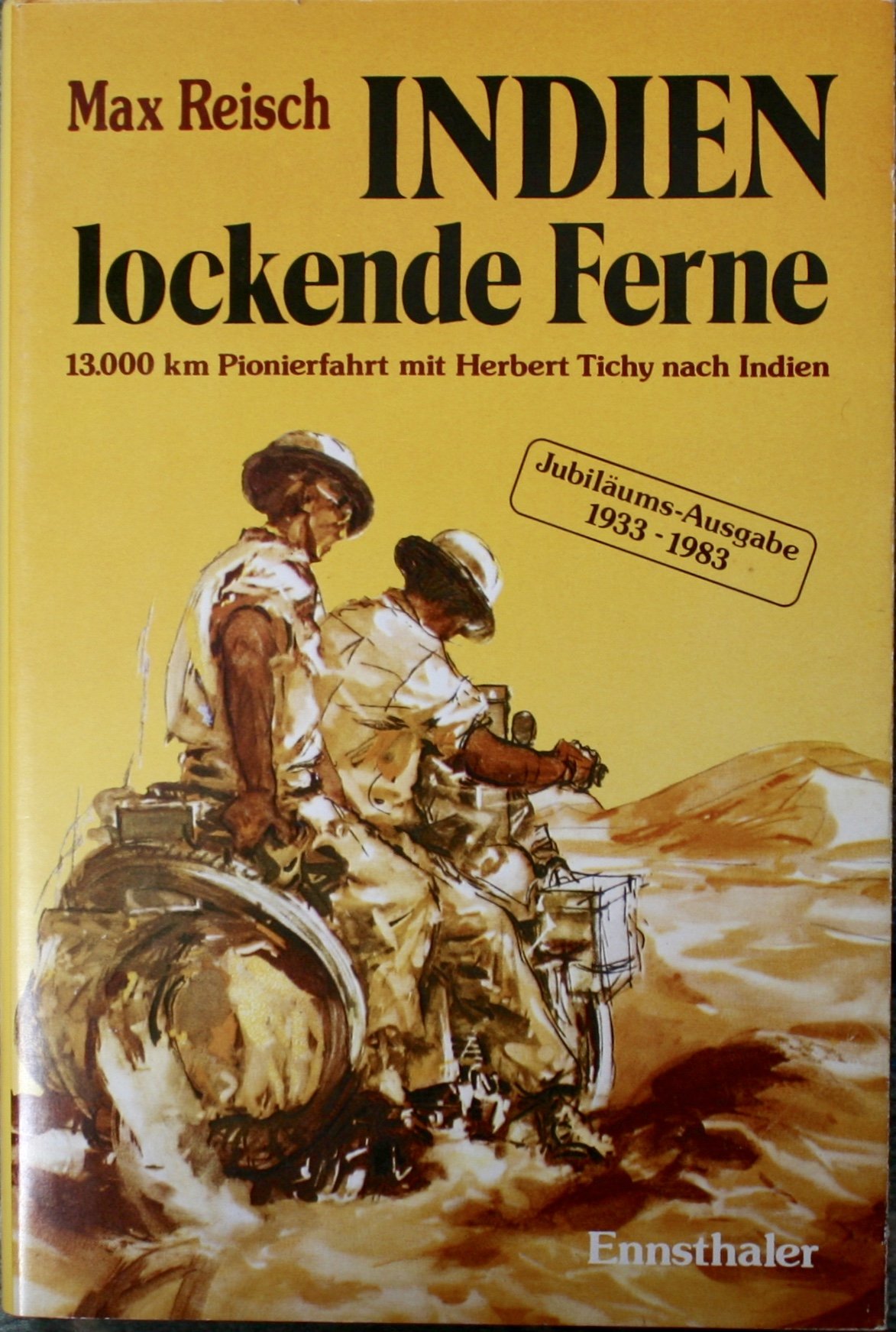 Indien - Lockende Ferne: Max Reisch und Herbert Tichy - erstmals mit dem Motorrad am Landweg ...