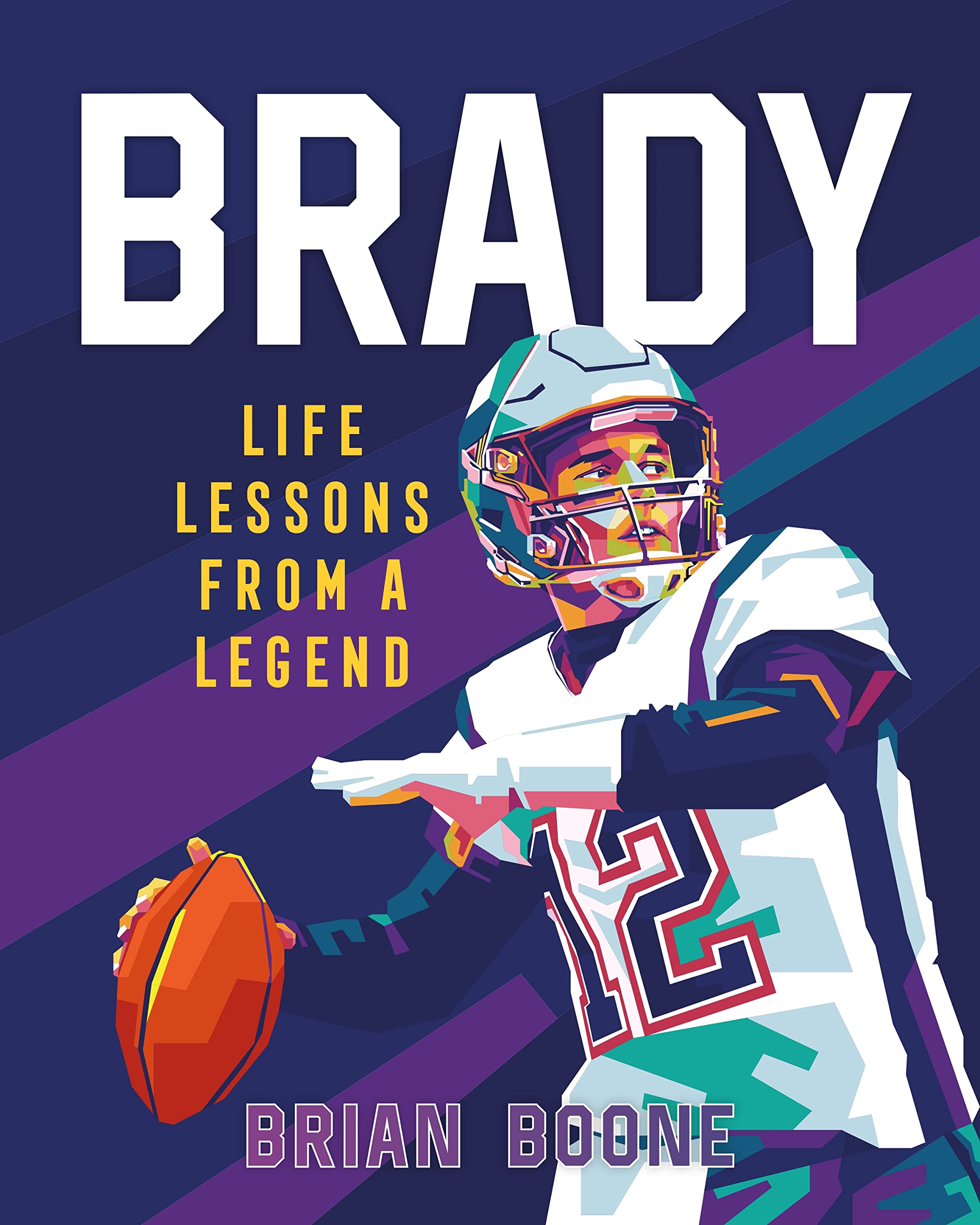 Amazon.com: Brady: Life Lessons From a Legend: 9781250285331: Boone ...