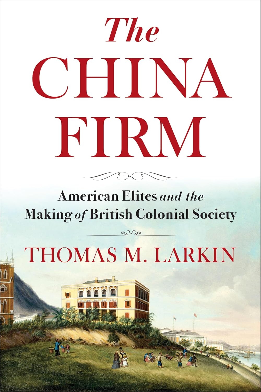 Amazon.fr - The China Firm: American Elites and the Making of British ...