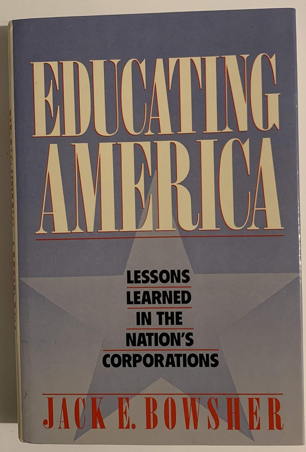 Educating America: Lessons Learned in the Nation's Corporations: Bowsher, Jack E.: 9780471600664 ...