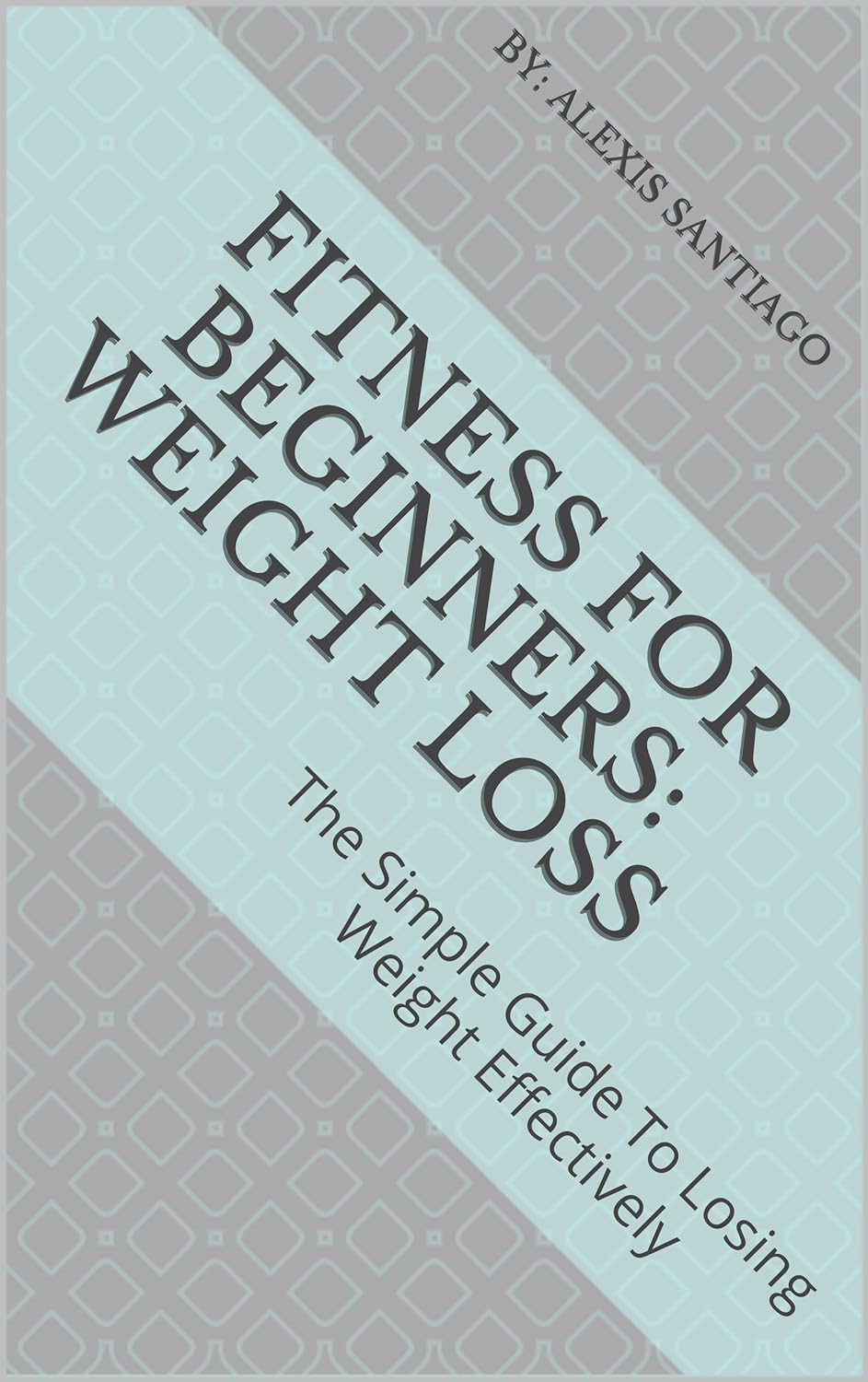 Fitness For Beginners: Weight Loss: The Simple Guide To Losing Weight ...