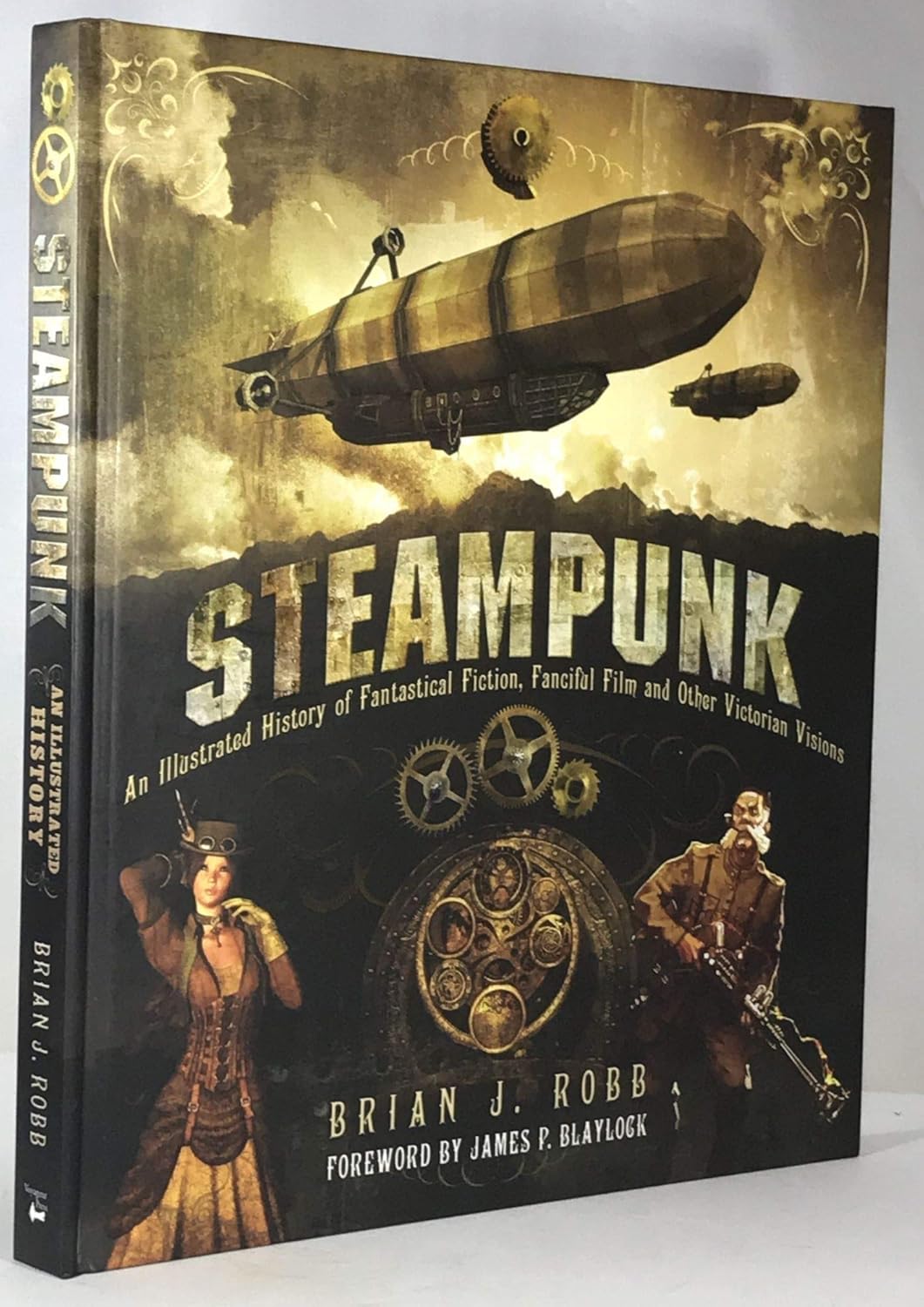 Steampunk: An Illustrated History of Fantastical Fiction, Fanciful Film ...
