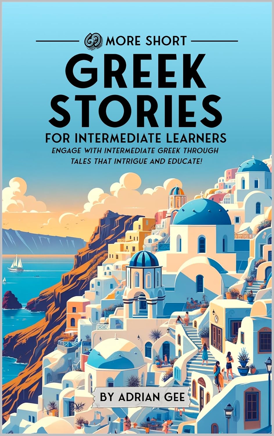 69 More Short Greek Stories for Intermediate Learners: Engage with ...