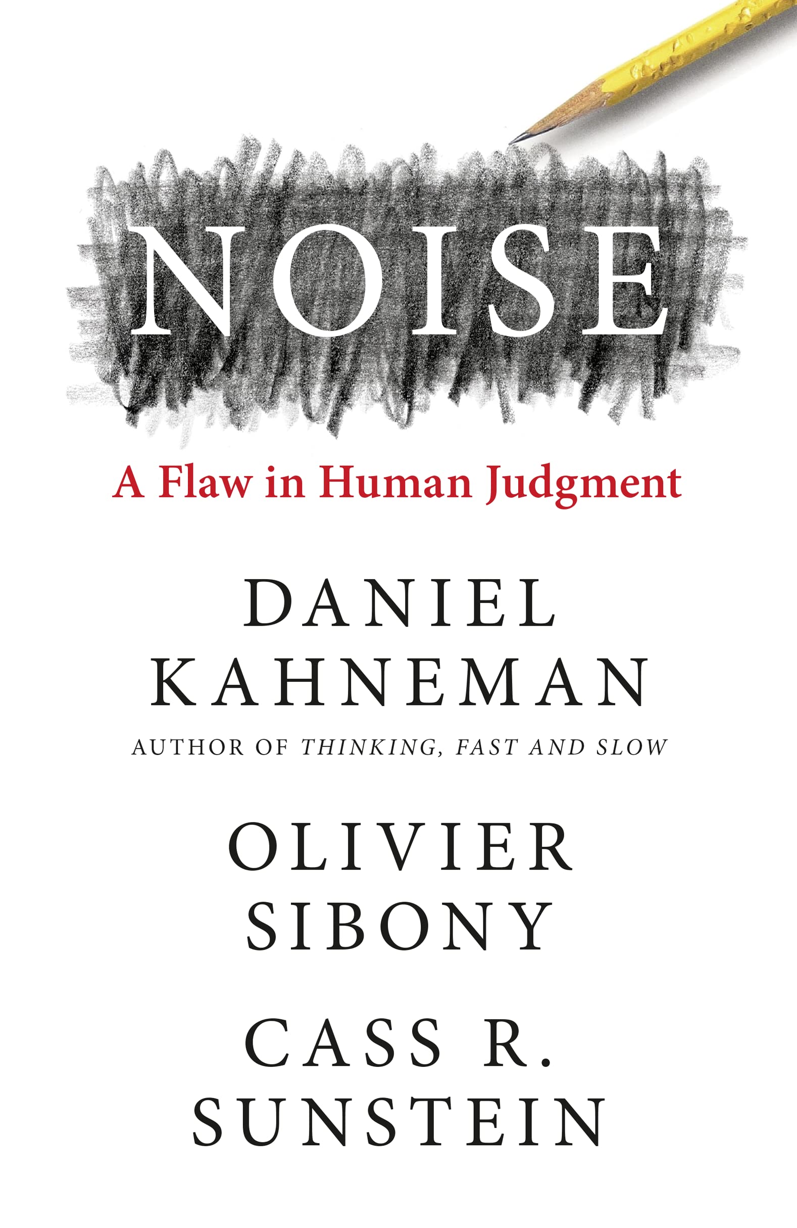 Noise: The new book from the authors of ‘Thinking, Fast and Slow’ and ...