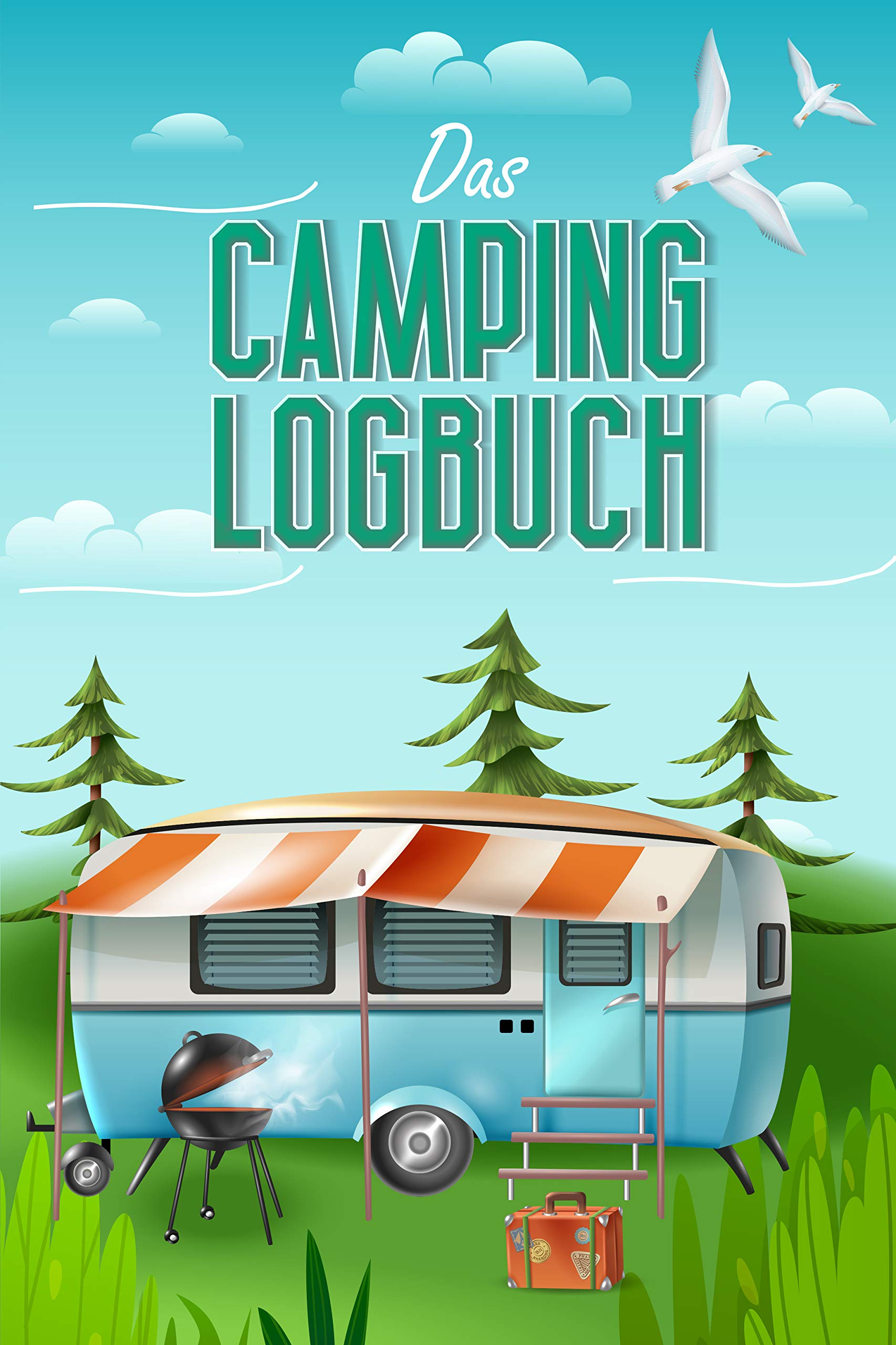 Das Camping Logbuch: Der ideale Ort für alle Erfahrungen, Informationen ...
