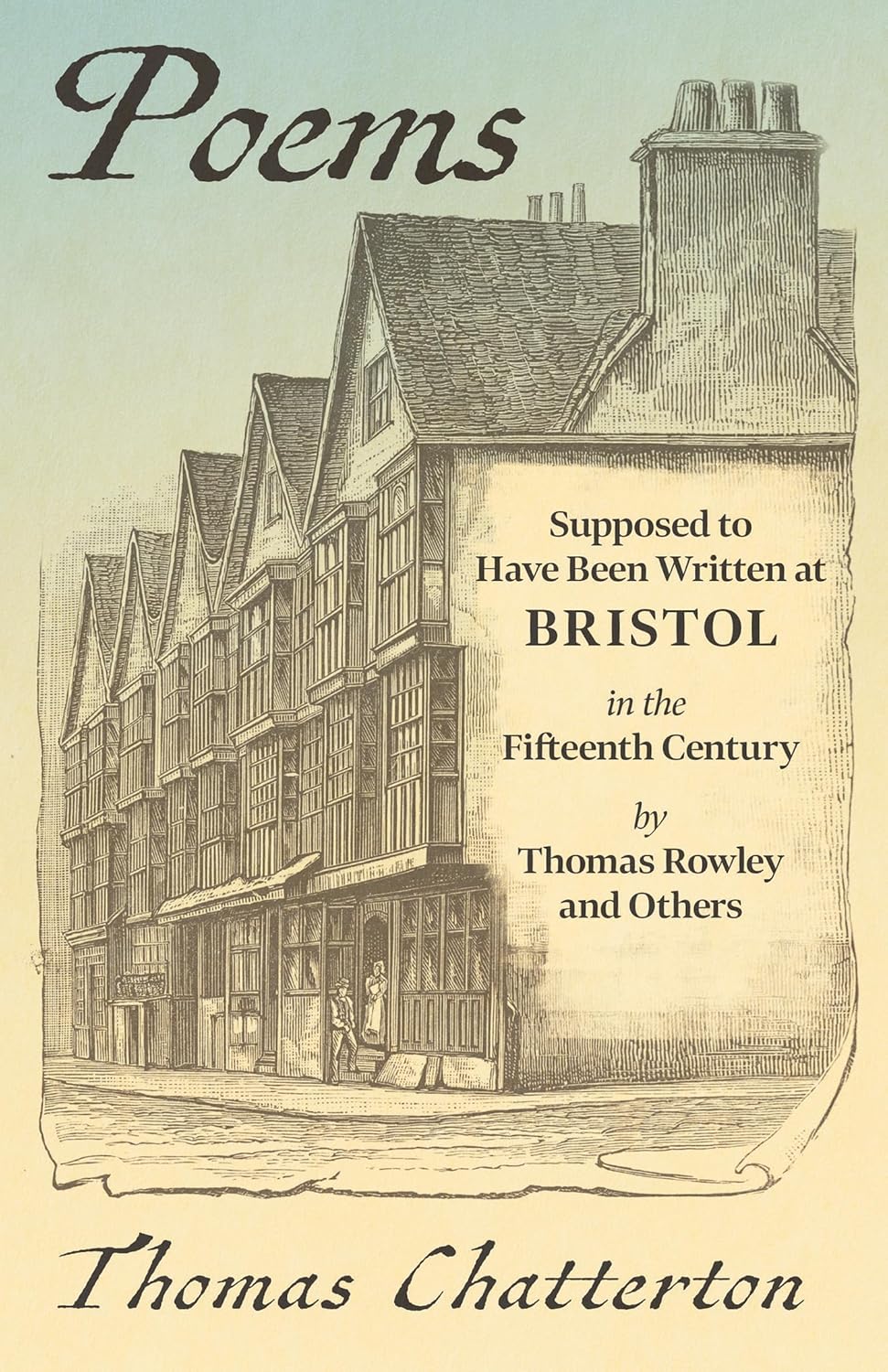 Poems: Supposed to Have Been Written at Bristol, in the Fifteenth ...