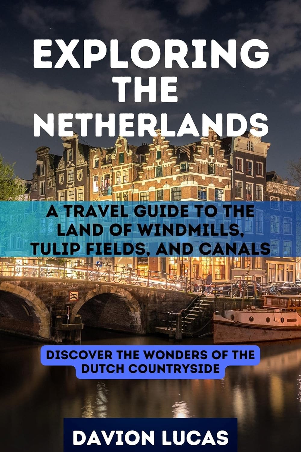 Amazon.com: Exploring the Netherlands: A Travel Guide to the Land of ...
