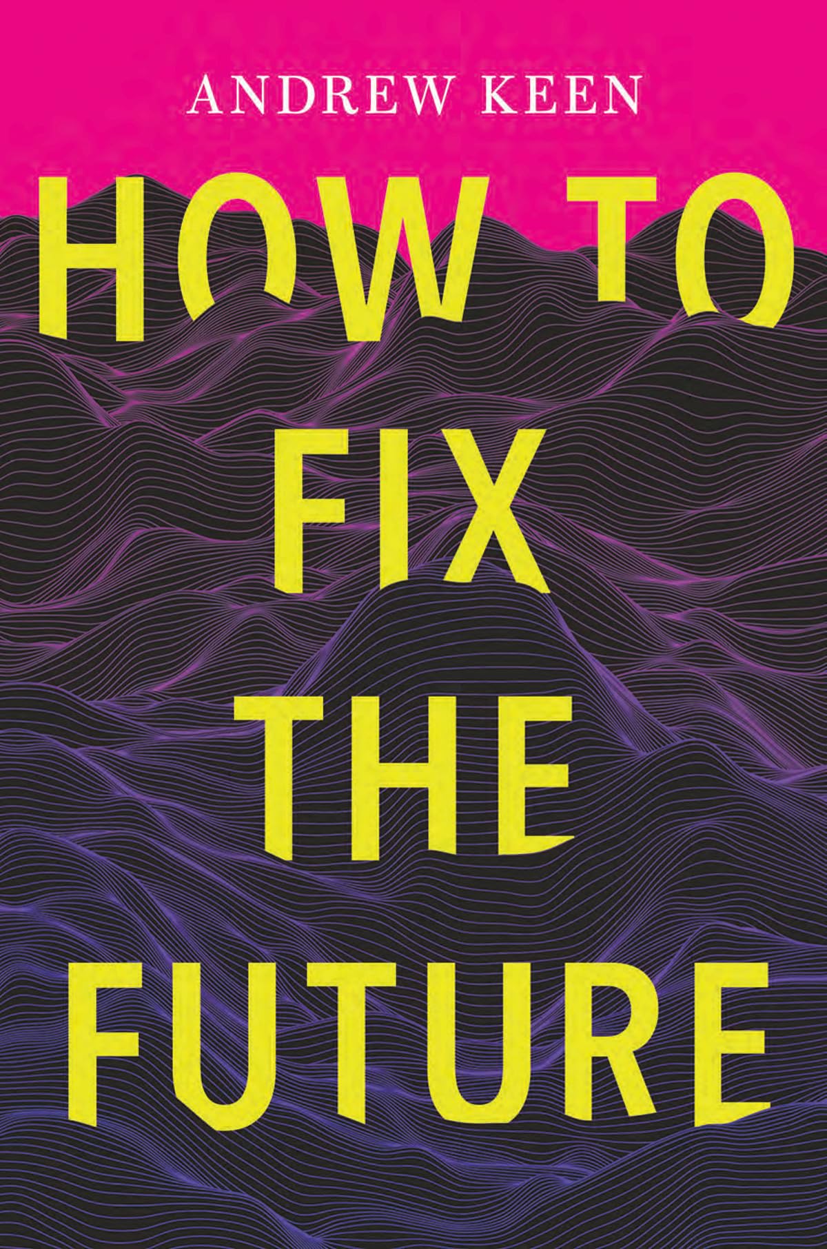 How to Fix the Future: Keen, Andrew: 9780802126641: Amazon.com: Books