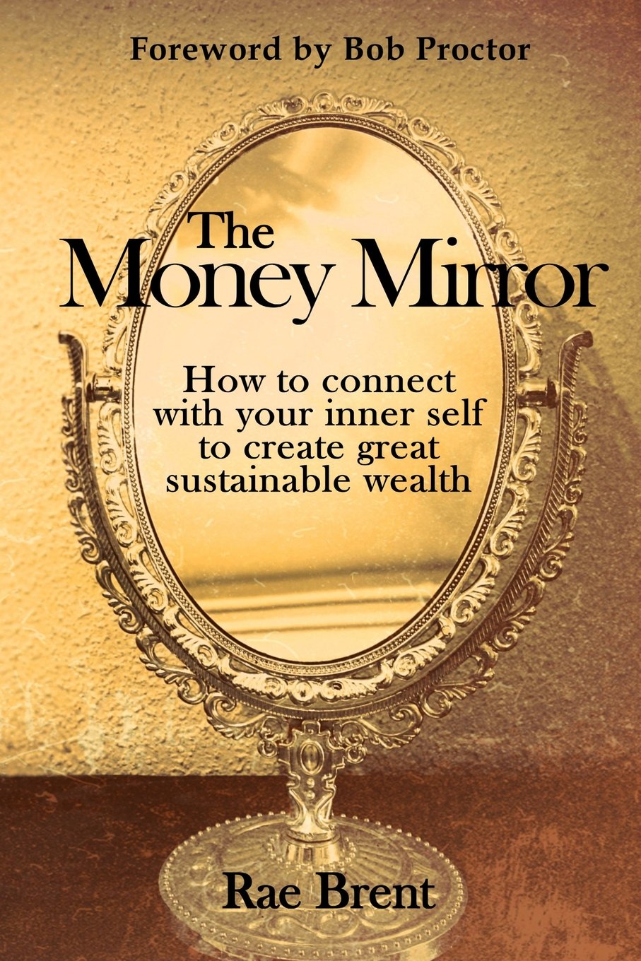 The Money Mirror: How to Connect with Your Inner Self to Create Great ...