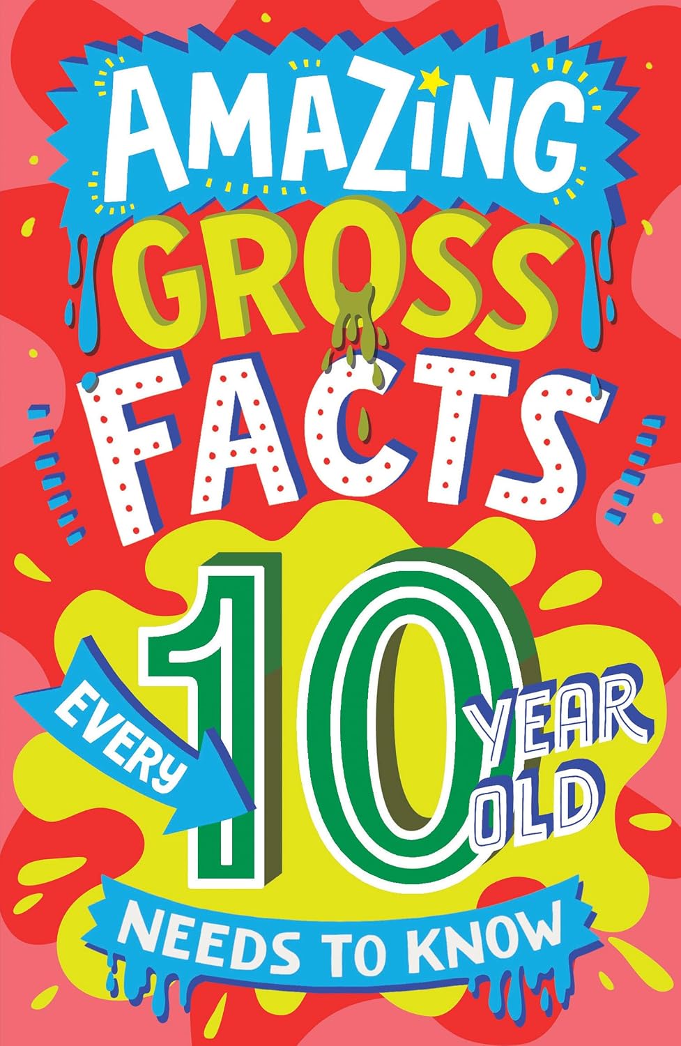 Amazing Gross Facts Every 10 Year Old Needs to Know: Overflowing with ...