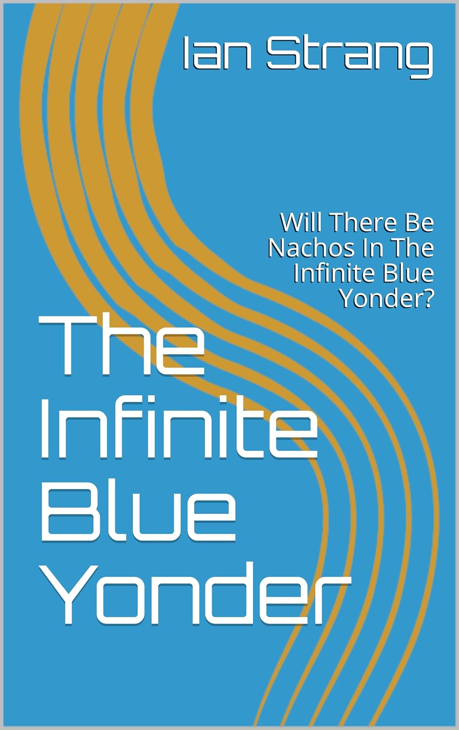 Amazon.com: The Infinite Blue Yonder: Will There Be Nachos In The ...