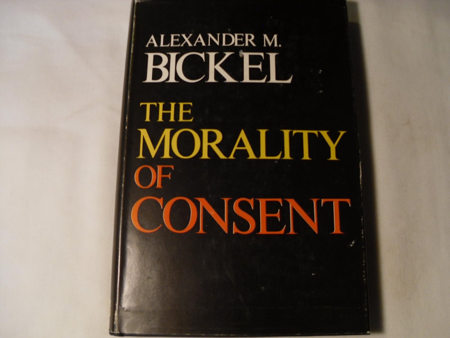 The morality of consent: Bickel, Alexander M.: 9780300019117: Amazon ...