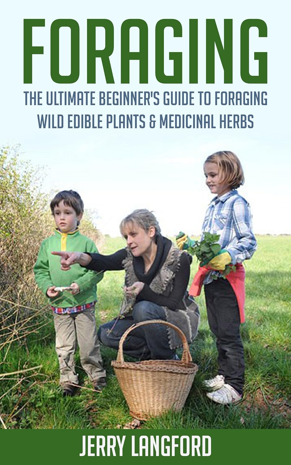 Foraging: The Ultimate Beginner's Guide to Foraging Wild Edible Plants ...