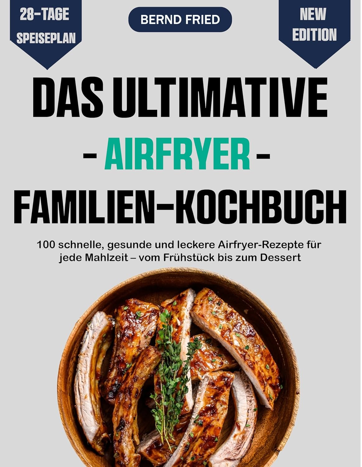Das ultimative Airfryer Familien-kochbuch: 100 schnelle, gesunde und ...