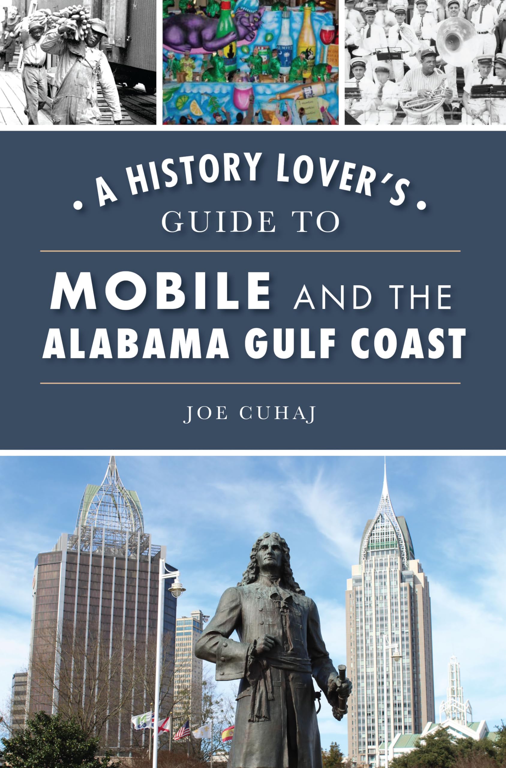 A History Lover's Guide to Mobile and the Alabama Gulf Coast: Cuhaj ...
