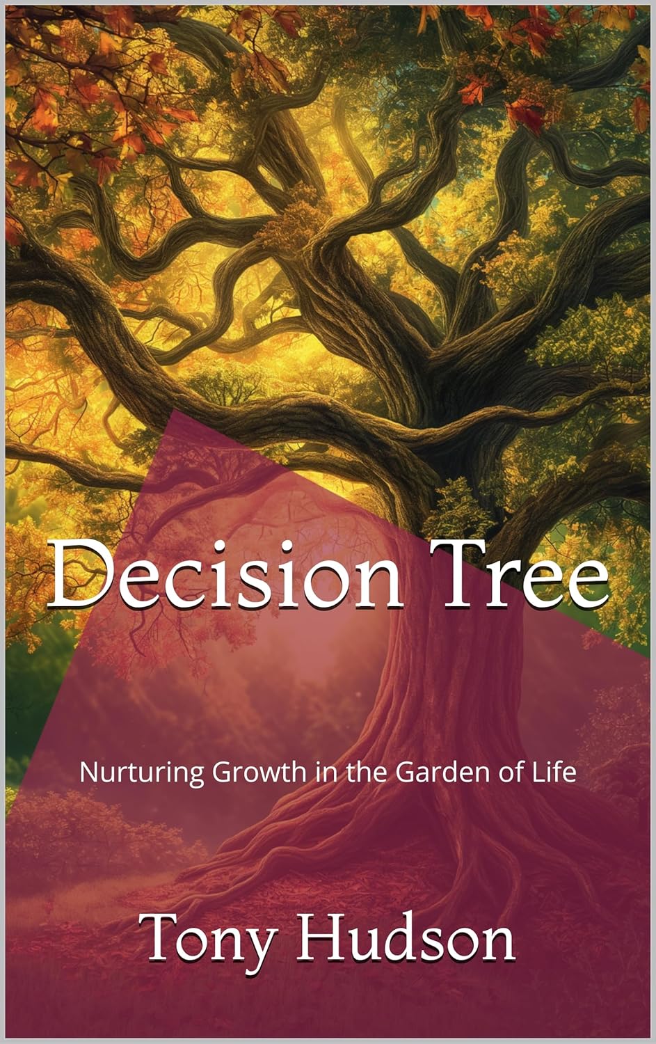 Amazon.com: Decision Tree: Nurturing Growth in the Garden of Life eBook : Hudson, Tony: Kindle Store