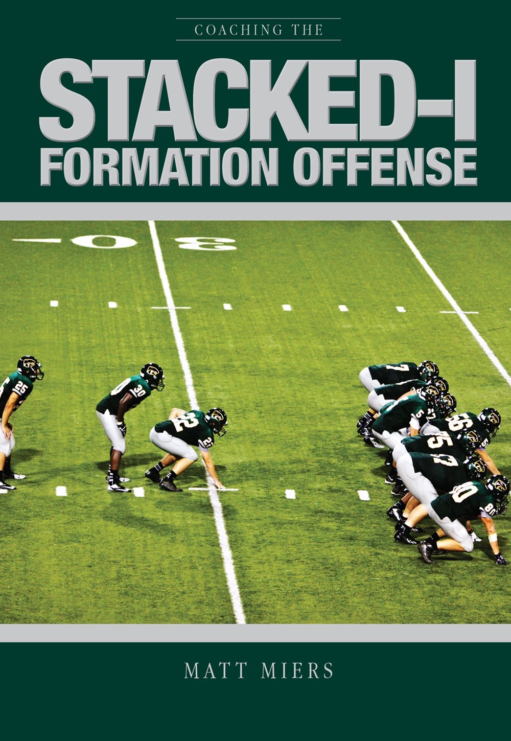 Coaching the Stacked-I Formation Offense: Matt Miers: 9781606793220 ...
