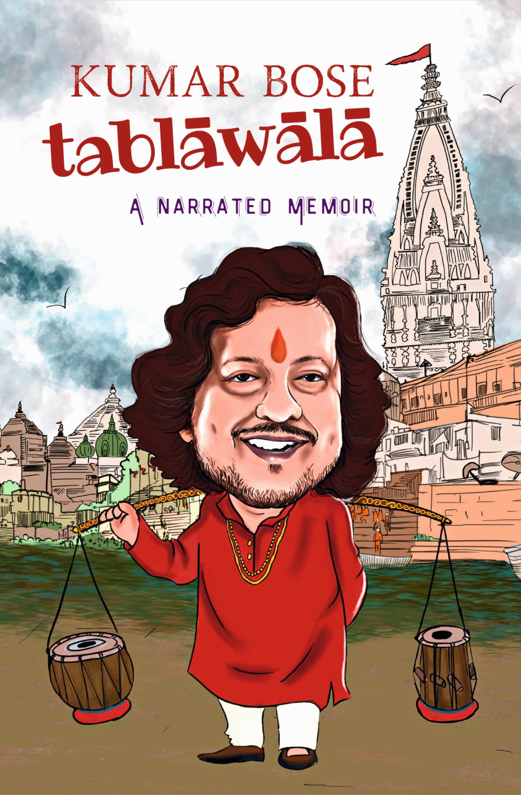 KUMAR BOSE TABLAWALA : A NARRATED MEMOIR : Kumar Bose, Rohen Bose ...