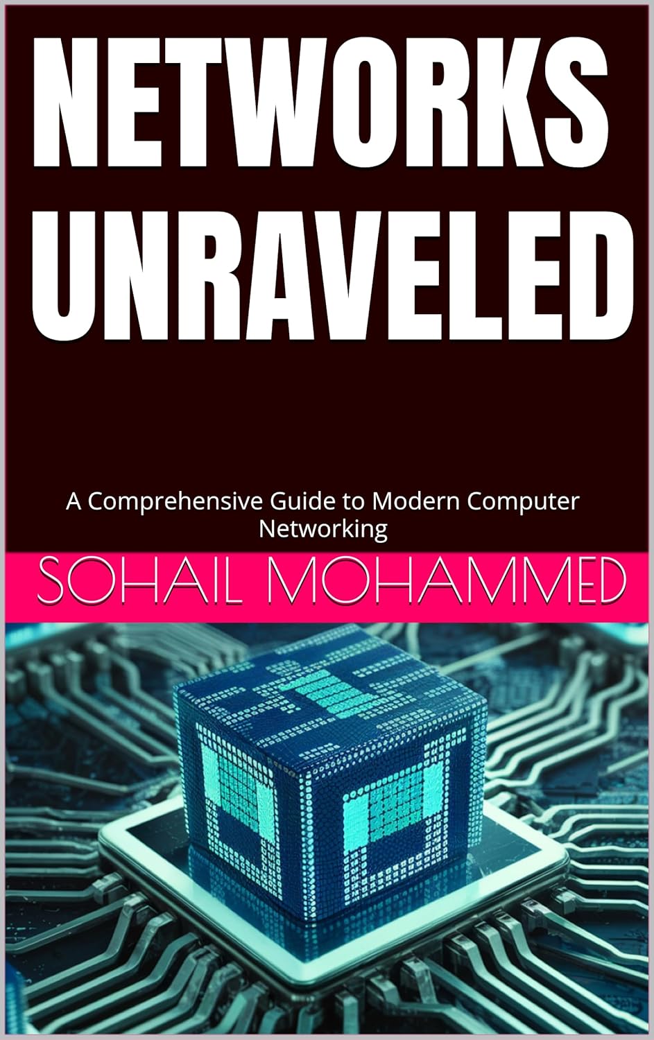 NETWORKS UNRAVELED: A Comprehensive Guide to Modern Computer Networking ...