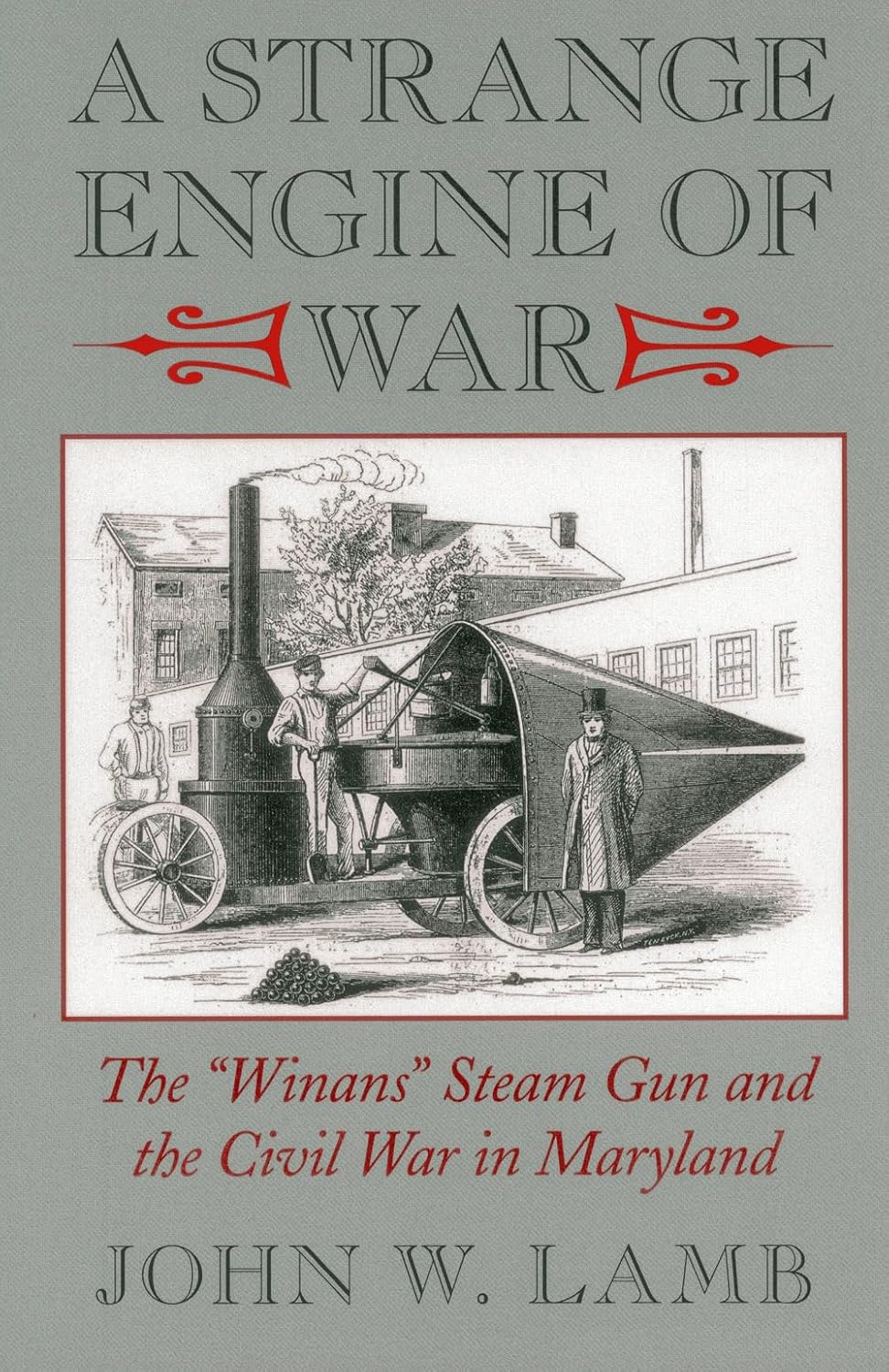 A Strange Engine of War: The "Winans" Steam Gun and the Civil War in ...