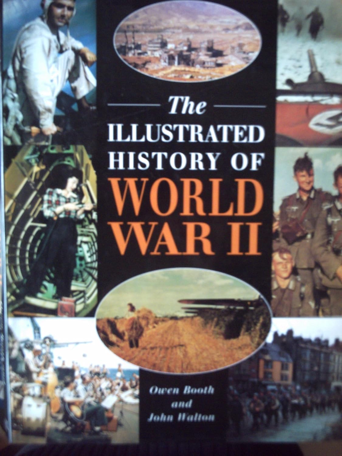 The IllustratedHistory of World War II : Owen Booth and John Walton ...