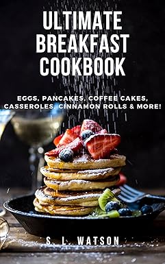 Ultimate Breakfast Cookbook: Eggs, Pancakes, Coffee Cakes, Casseroles ...
