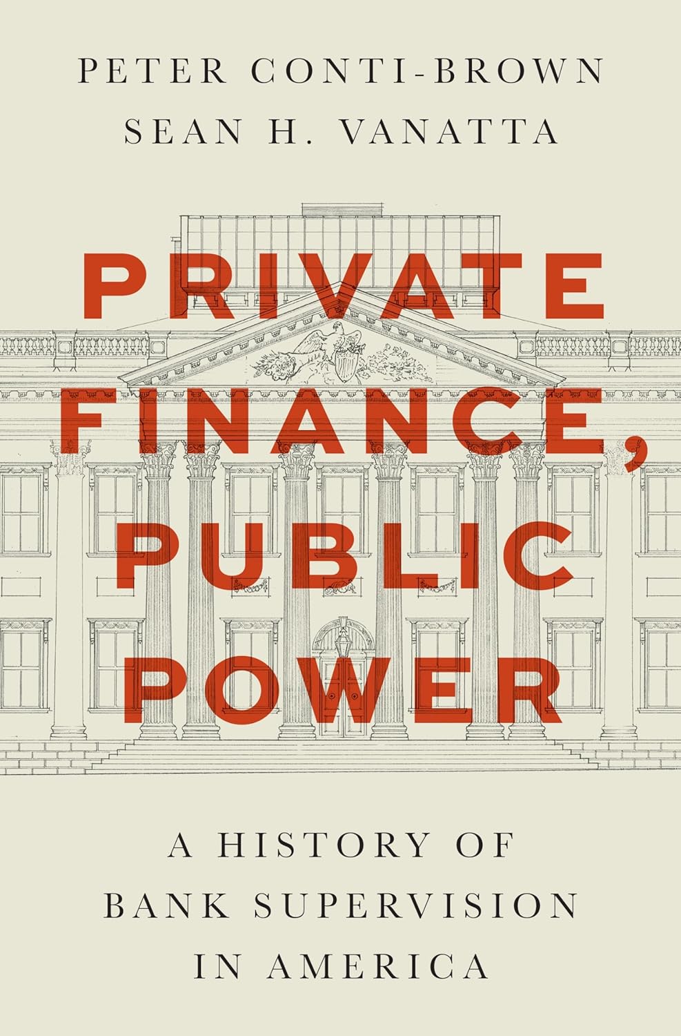 Private Finance, Public Power: A History of Bank Supervision in America ...