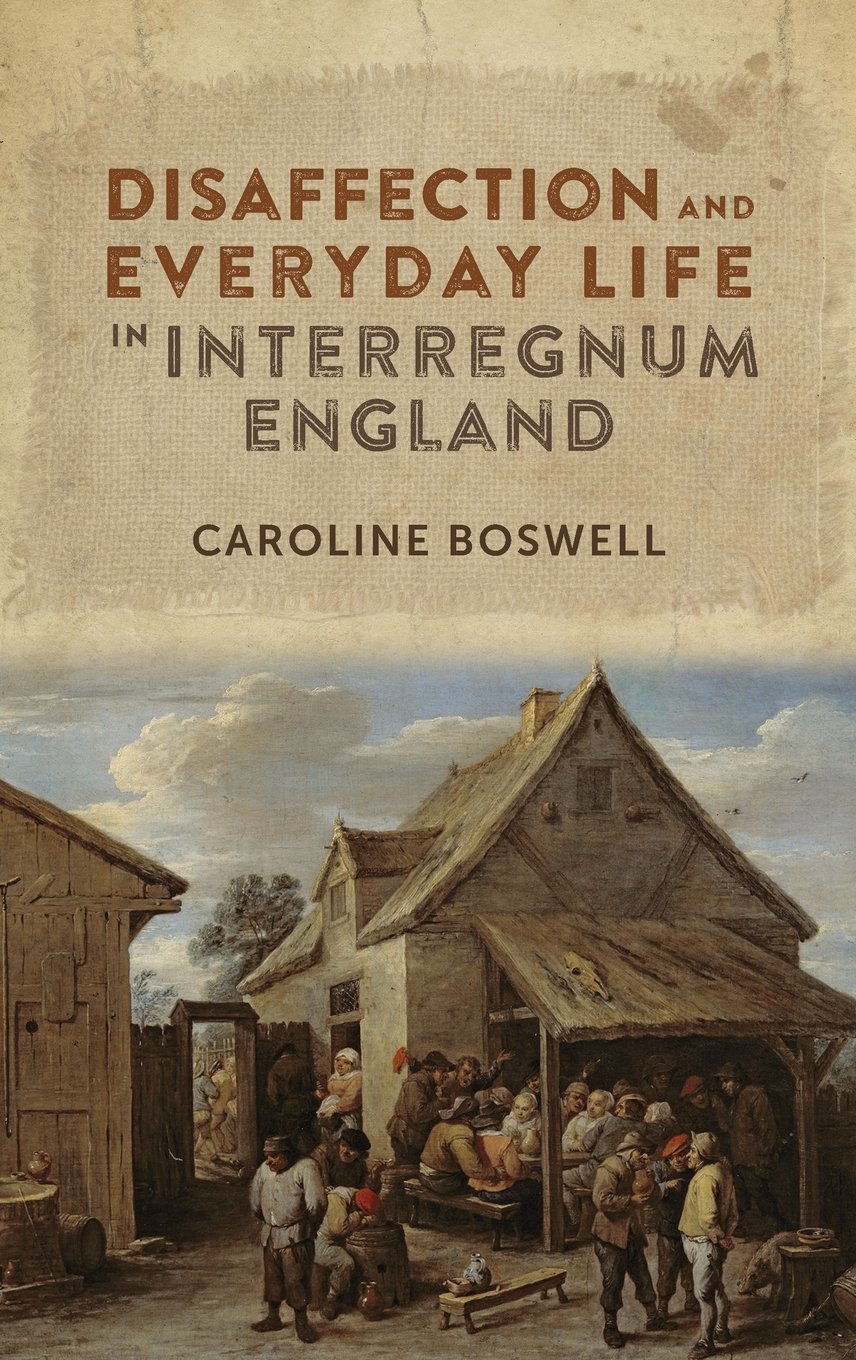 Disaffection and Everyday Life in Interregnum England (Studies in Early ...