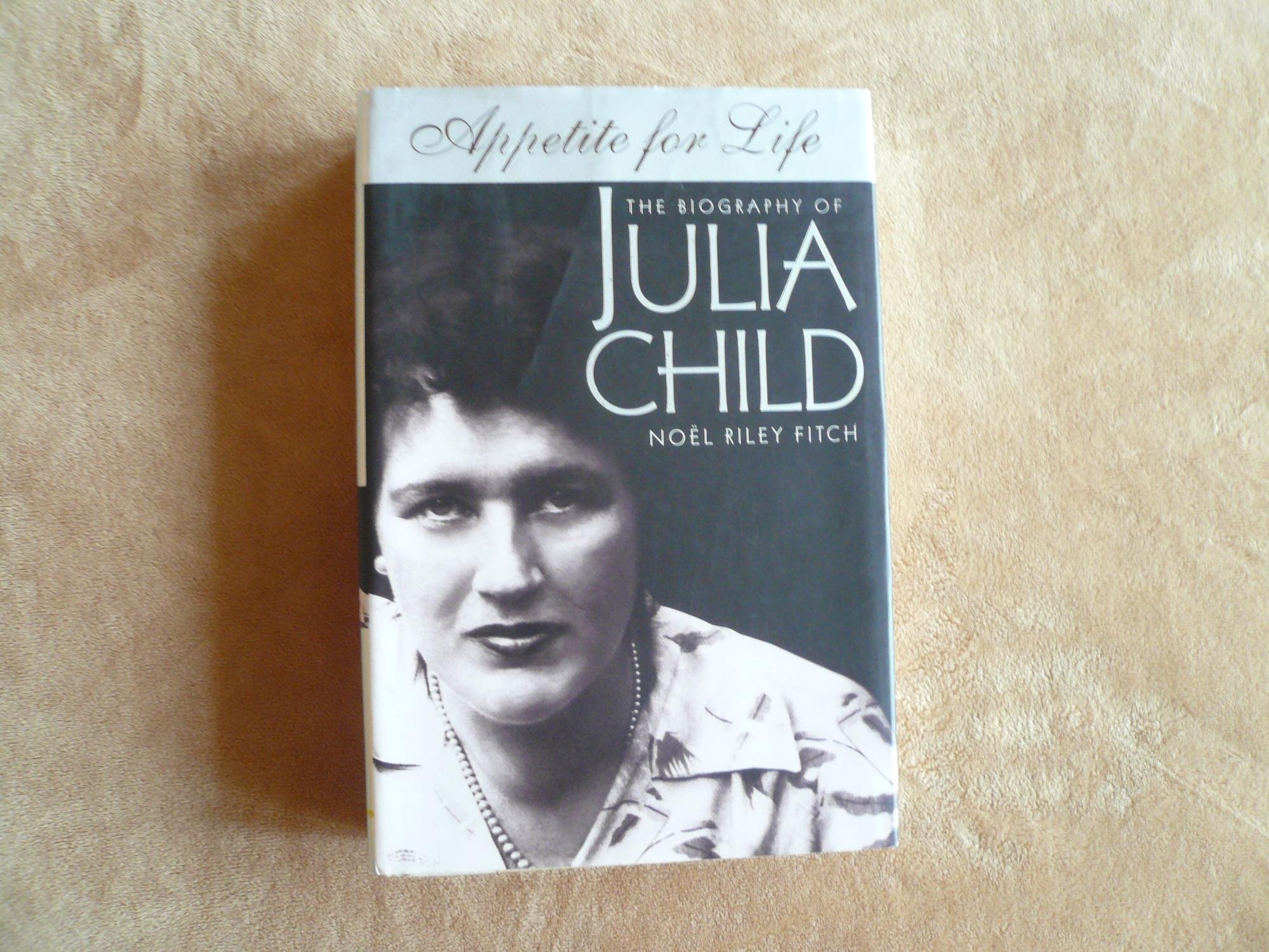 Appetite for Life: The Biography of Julia Child: Noël Riley Fitch ...