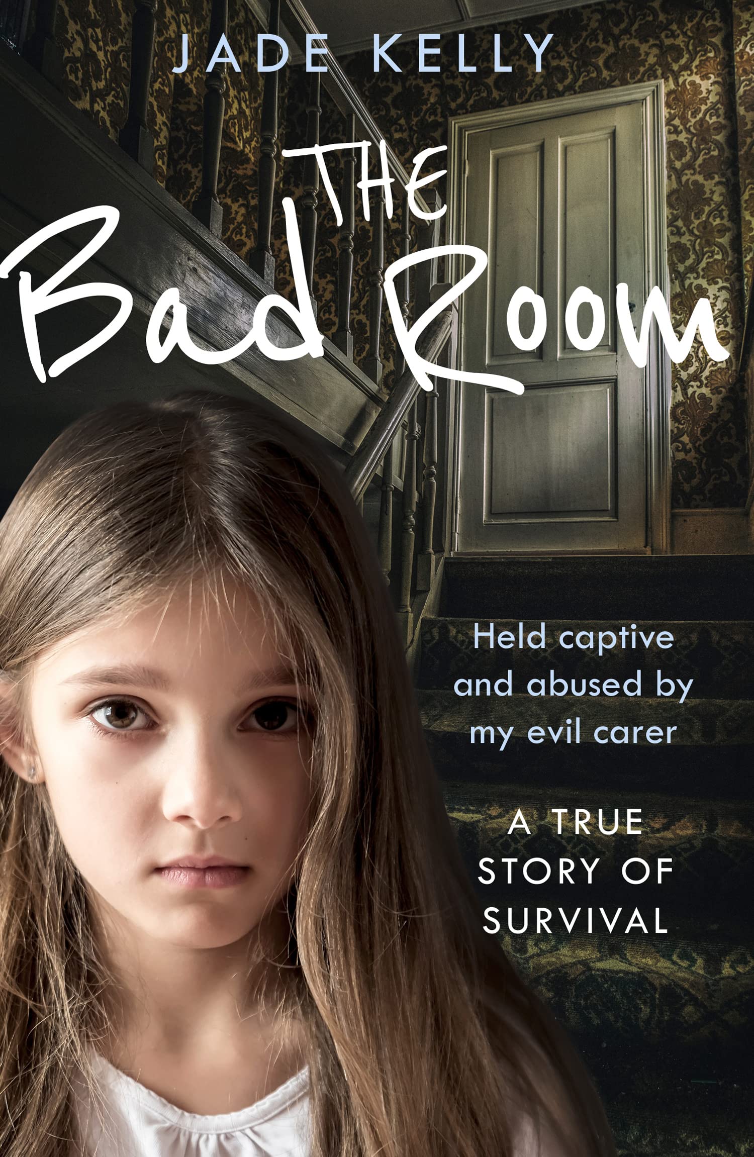 The Bad Room: Held Captive and Abused by My Evil Carer. A True Story of ...