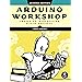 Arduino Workshop: A Hands-On Introduction with 65 Projects: Boxall, John: 8601400885475: Books