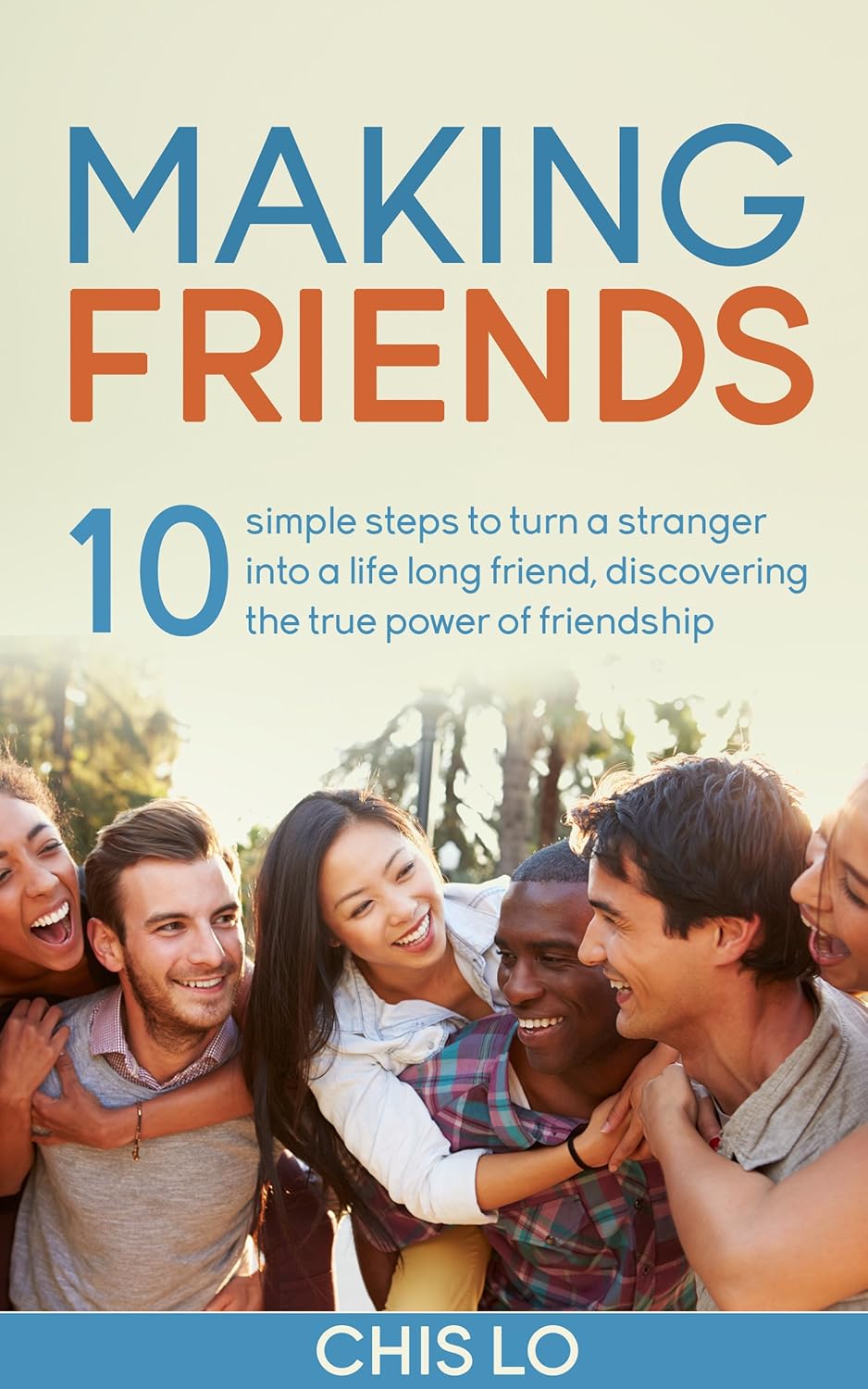 Making Friends: 10 Simple Steps To Turning A Stranger Into A Life Long ...