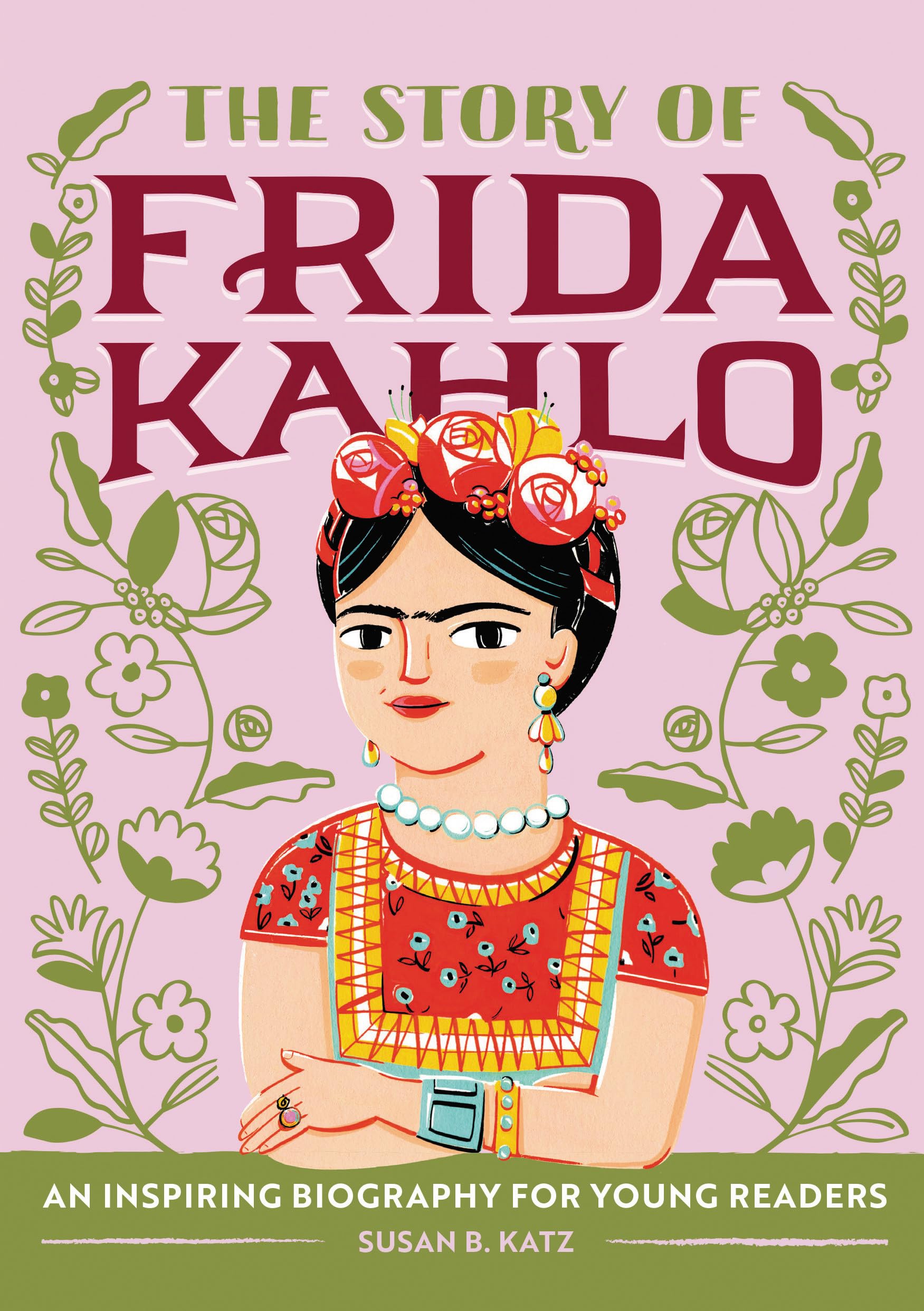 The Story of Frida Kahlo: An Inspiring Biography for Young Readers (The ...
