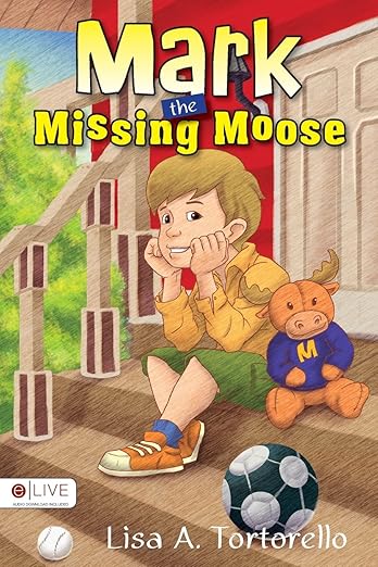 Mark the Missing Moose: Lisa A. Tortorello: 9781628542721: Amazon.com ...