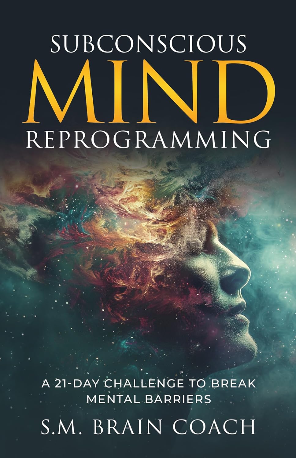 Subconscious Mind Reprogramming: A 21-day Challenge and Step-by-Step ...