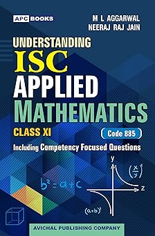 APC Understanding ISC Applied Mathematics for Class 11 (2025-26 Examination) : M L Aggarwal ...