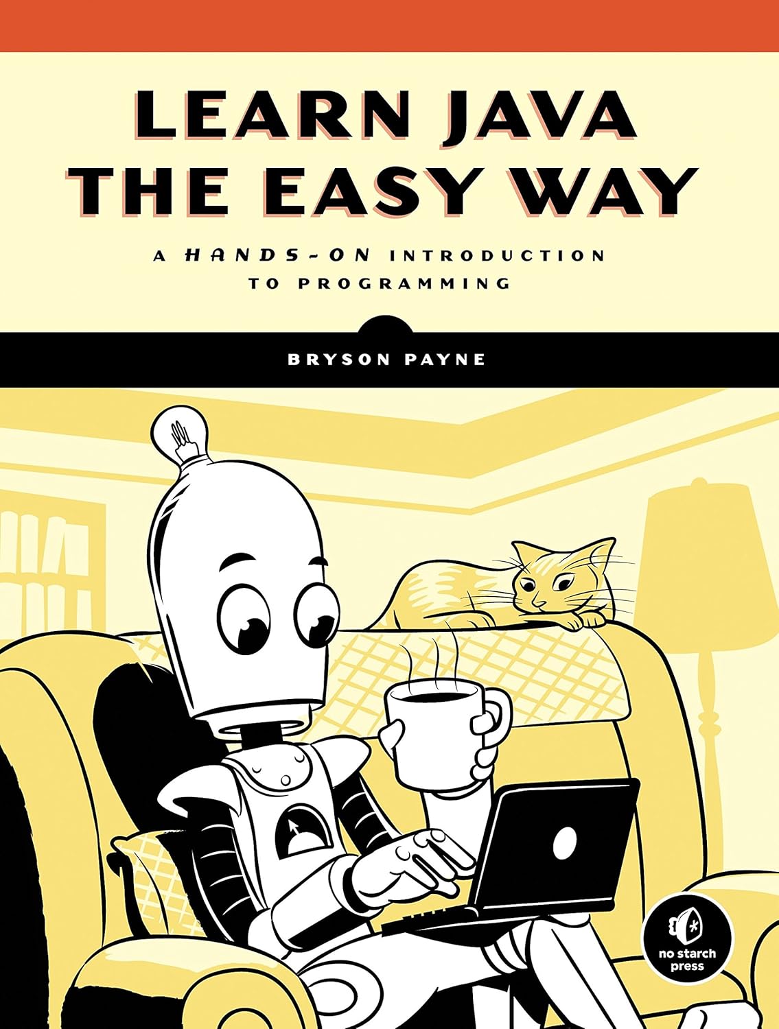 Learn Java the Easy Way: A Hands-On Introduction to Programming: Payne ...