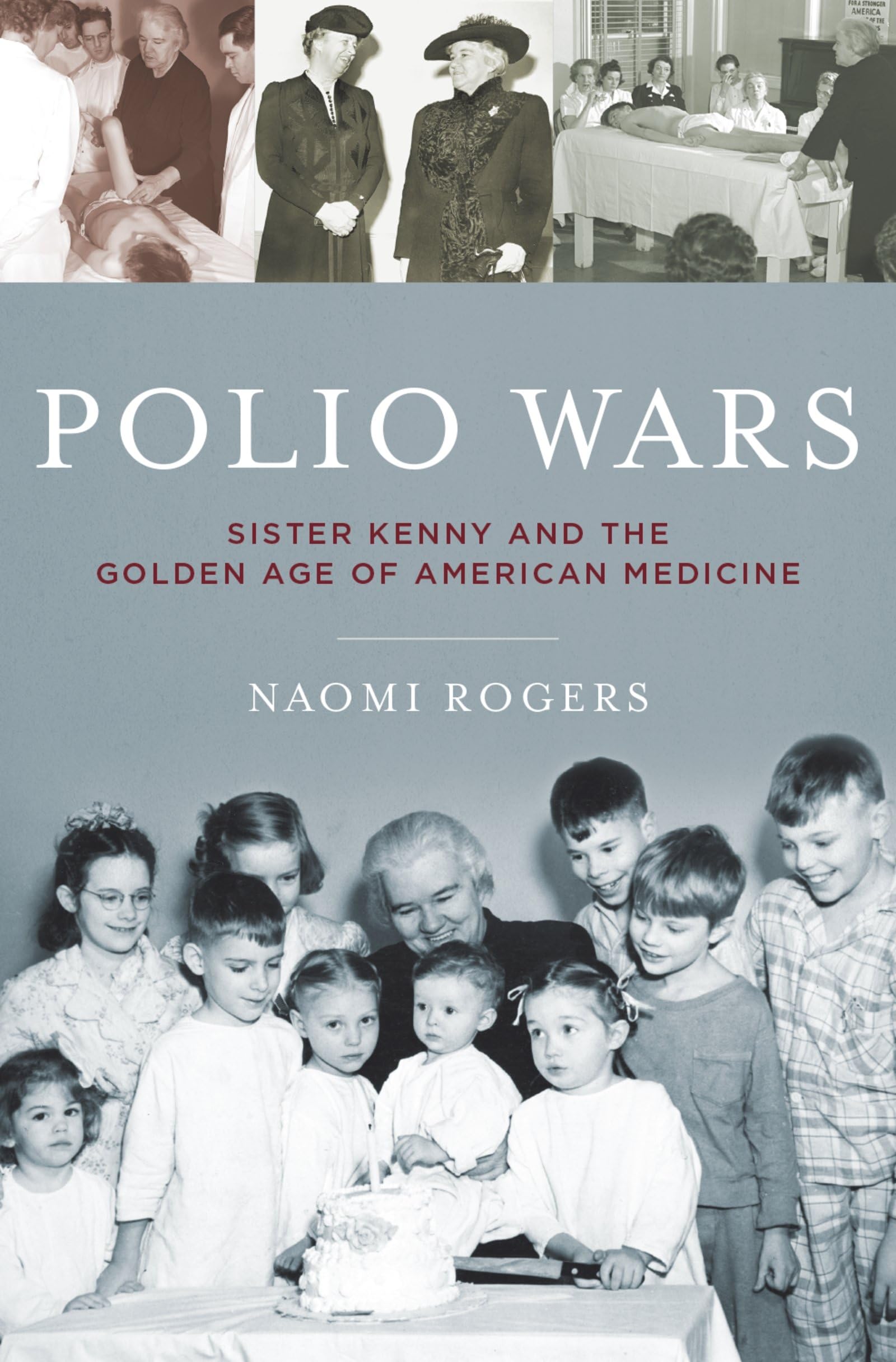 Polio Wars: Sister Kenny and the Golden Age of American Medicine ...