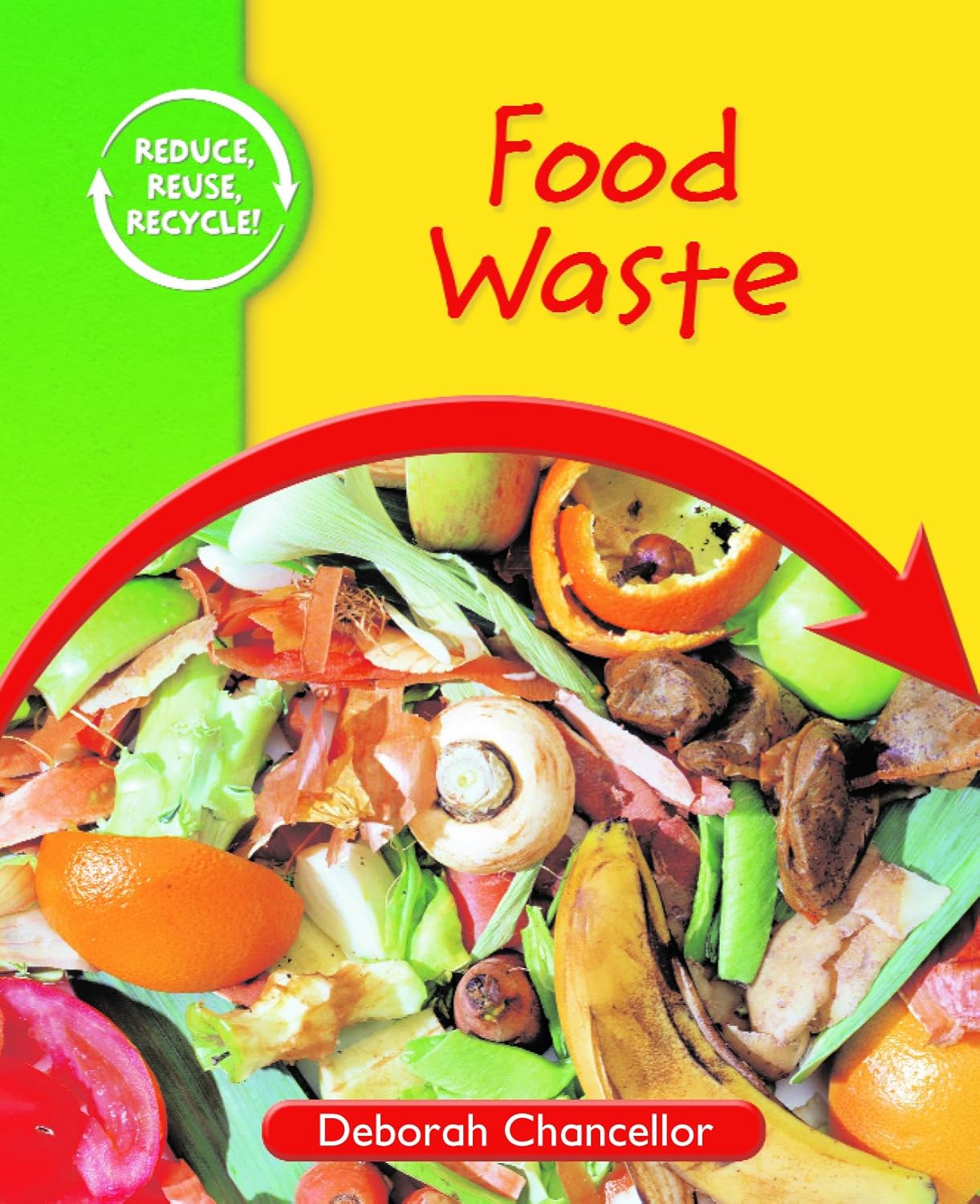 Food Waste (Reduce, Reuse, Recycle): Chancellor, Deborah: 9781615322336 ...