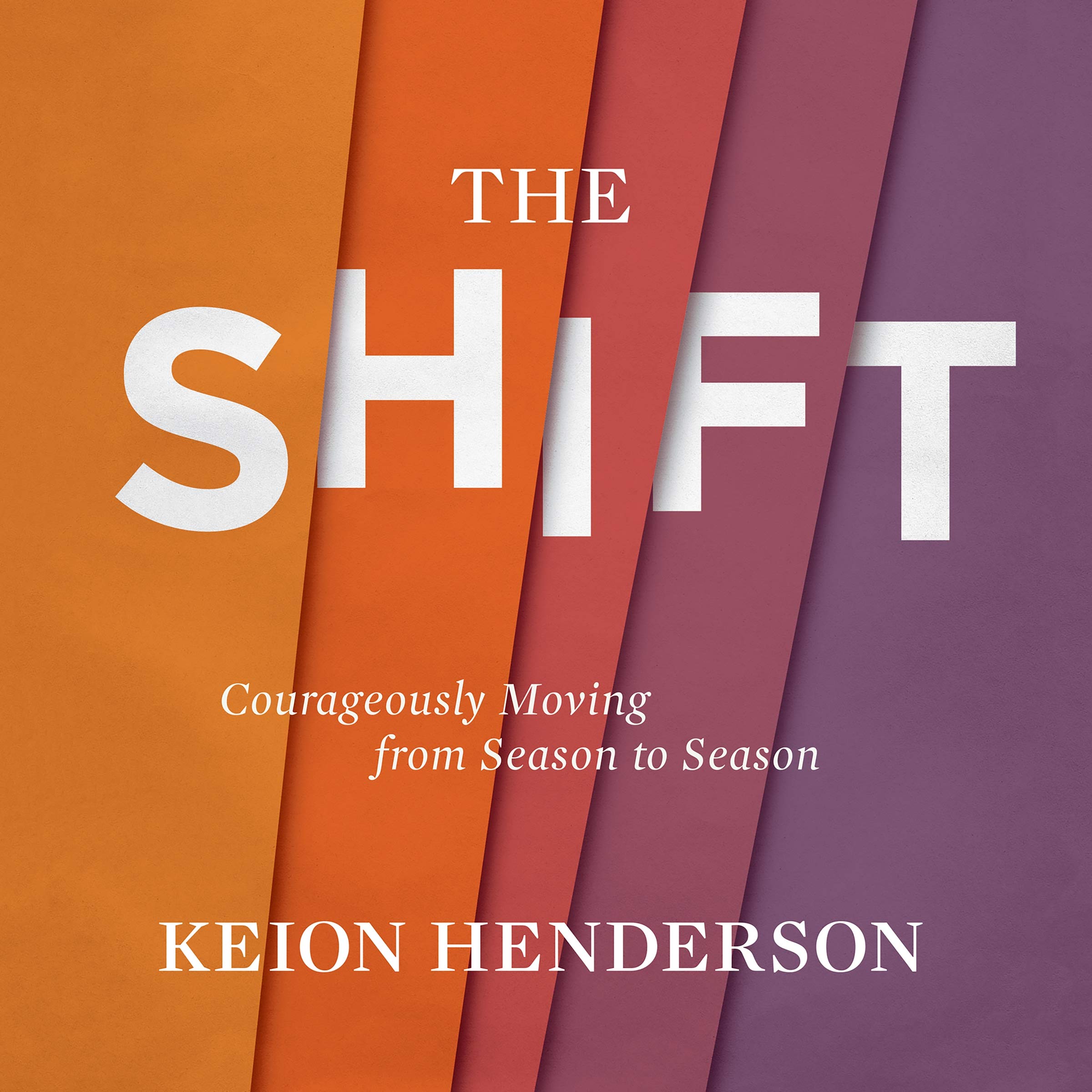 The Shift: Courageously Moving from Season to Season: Keion Henderson ...
