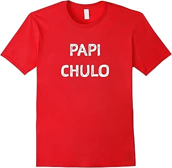 Amazon.com: Mens Papi Chulo Father shirt Fathers Day Papi Chulo Cool ...