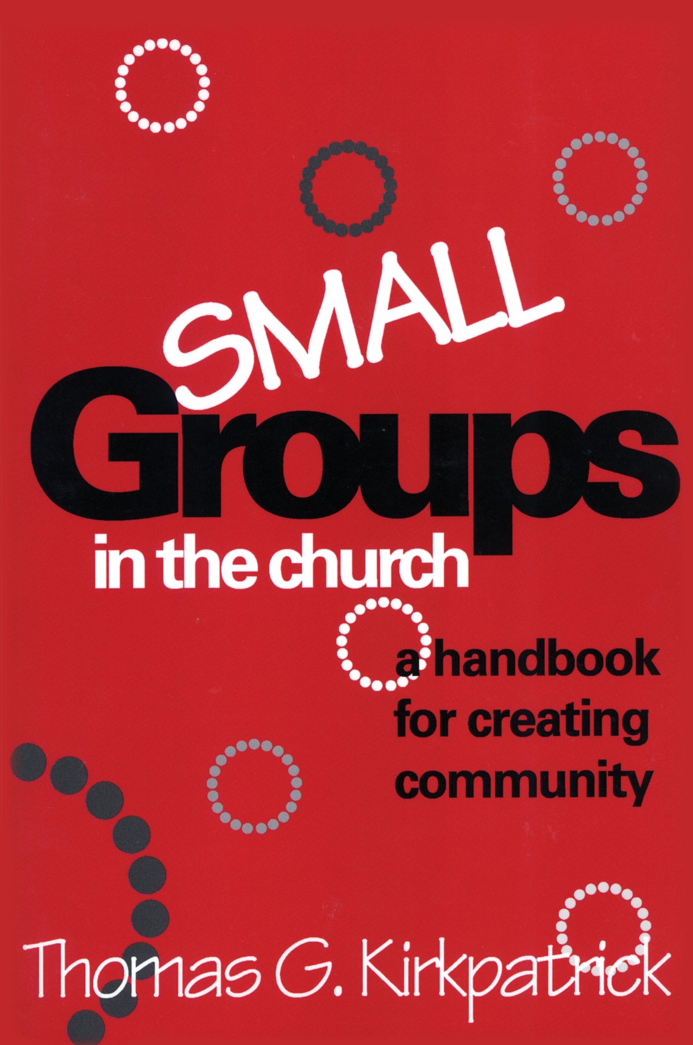 Small Groups in the Church: A Handbook For Creating Community (An Alban ...