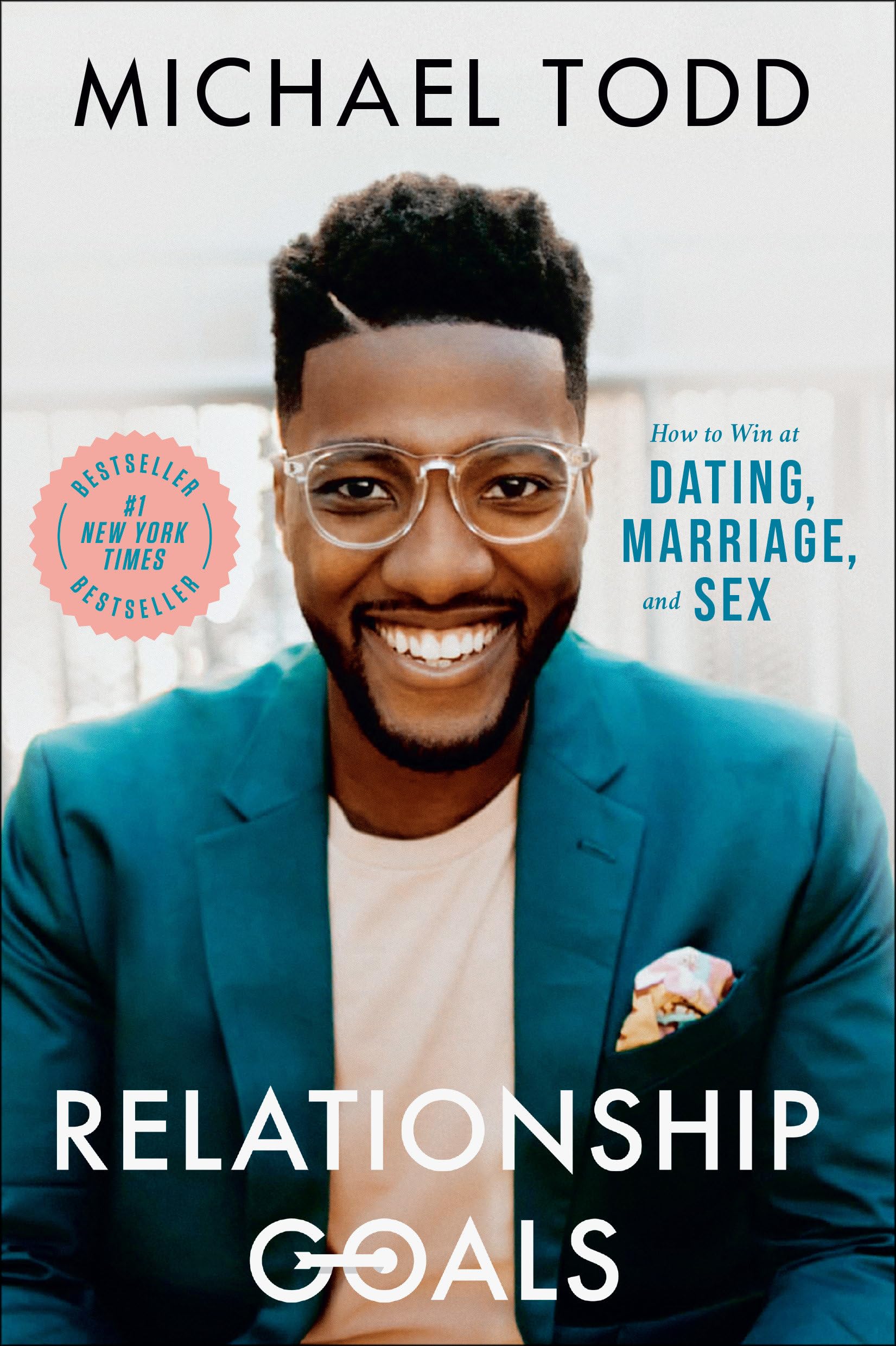 Relationship Goals: How to Win at Dating, Marriage, and Sex: Todd ...