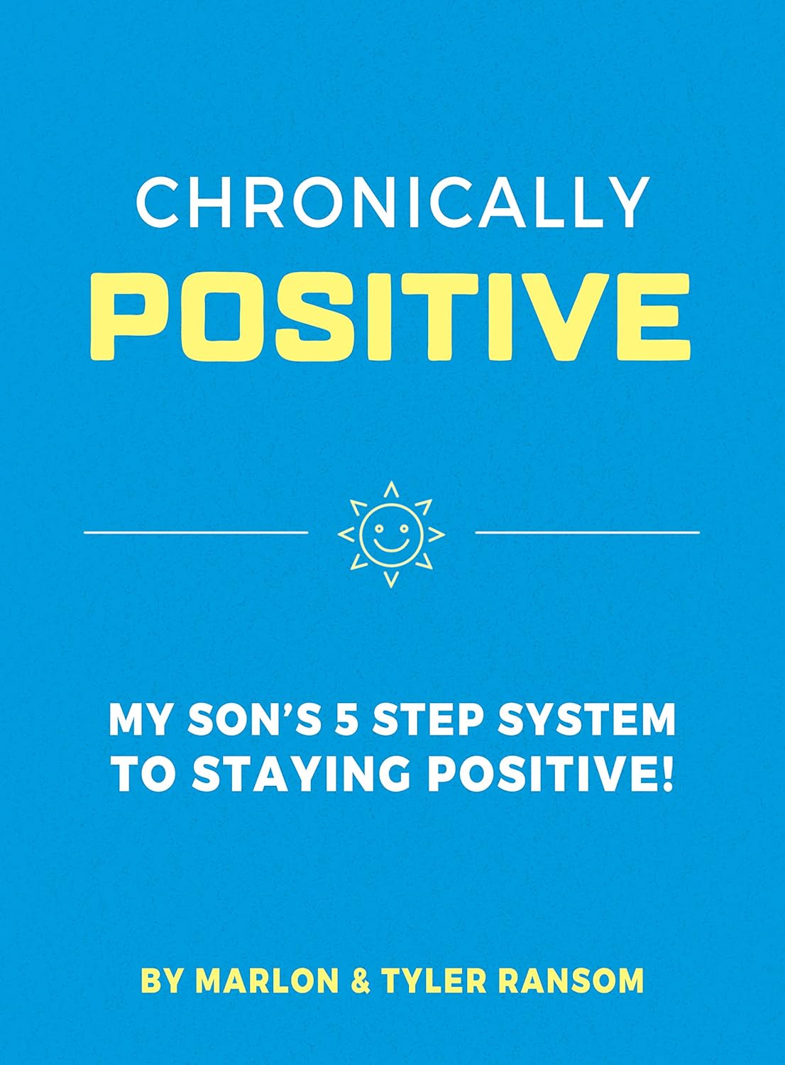 Amazon.com: CHRONICALLY POSITIVE: MY SON'S 5 STEP SYSTEM TO STAYING ...