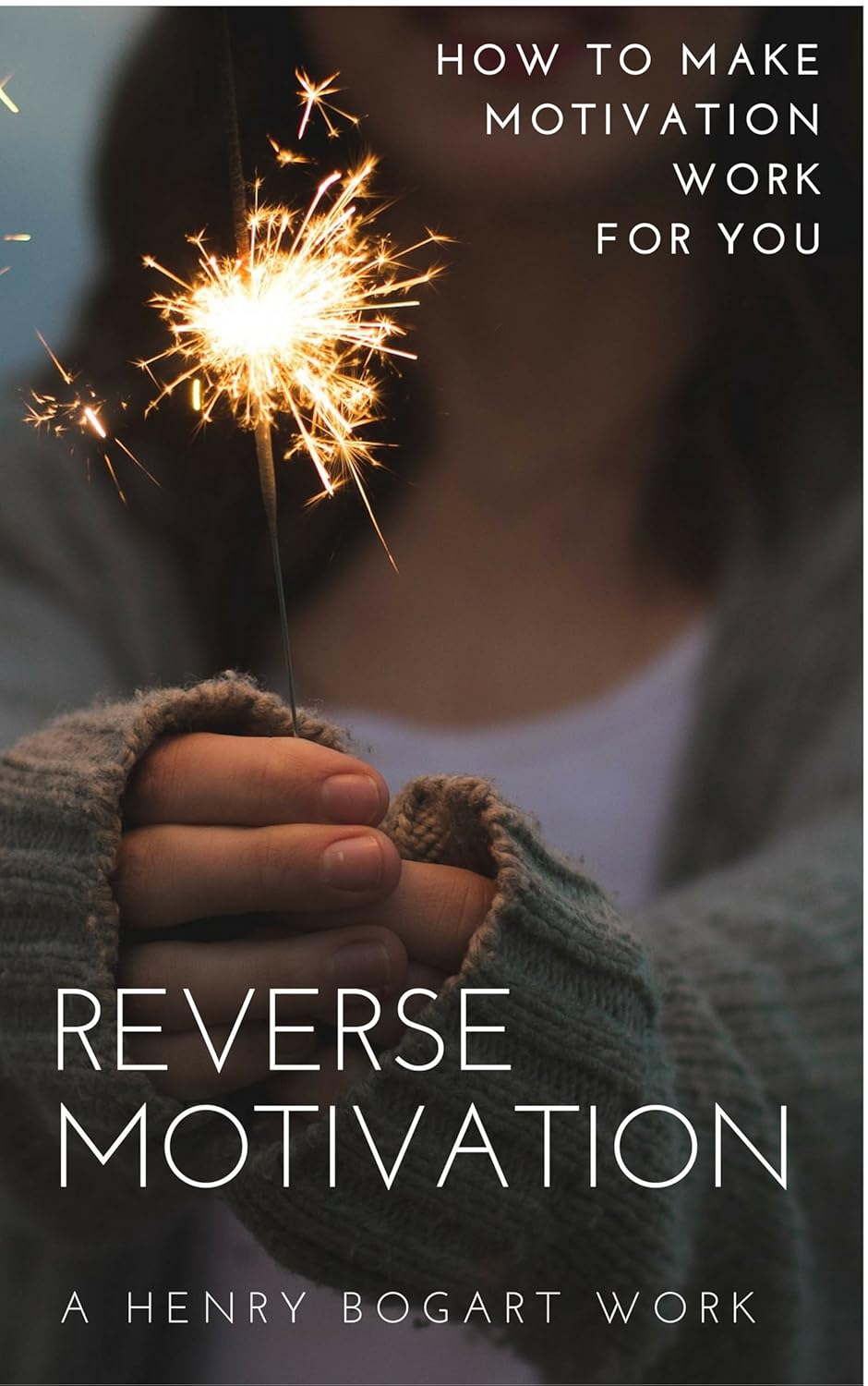 Amazon.com: Reverse Motivation: How to make motivation work for you ...