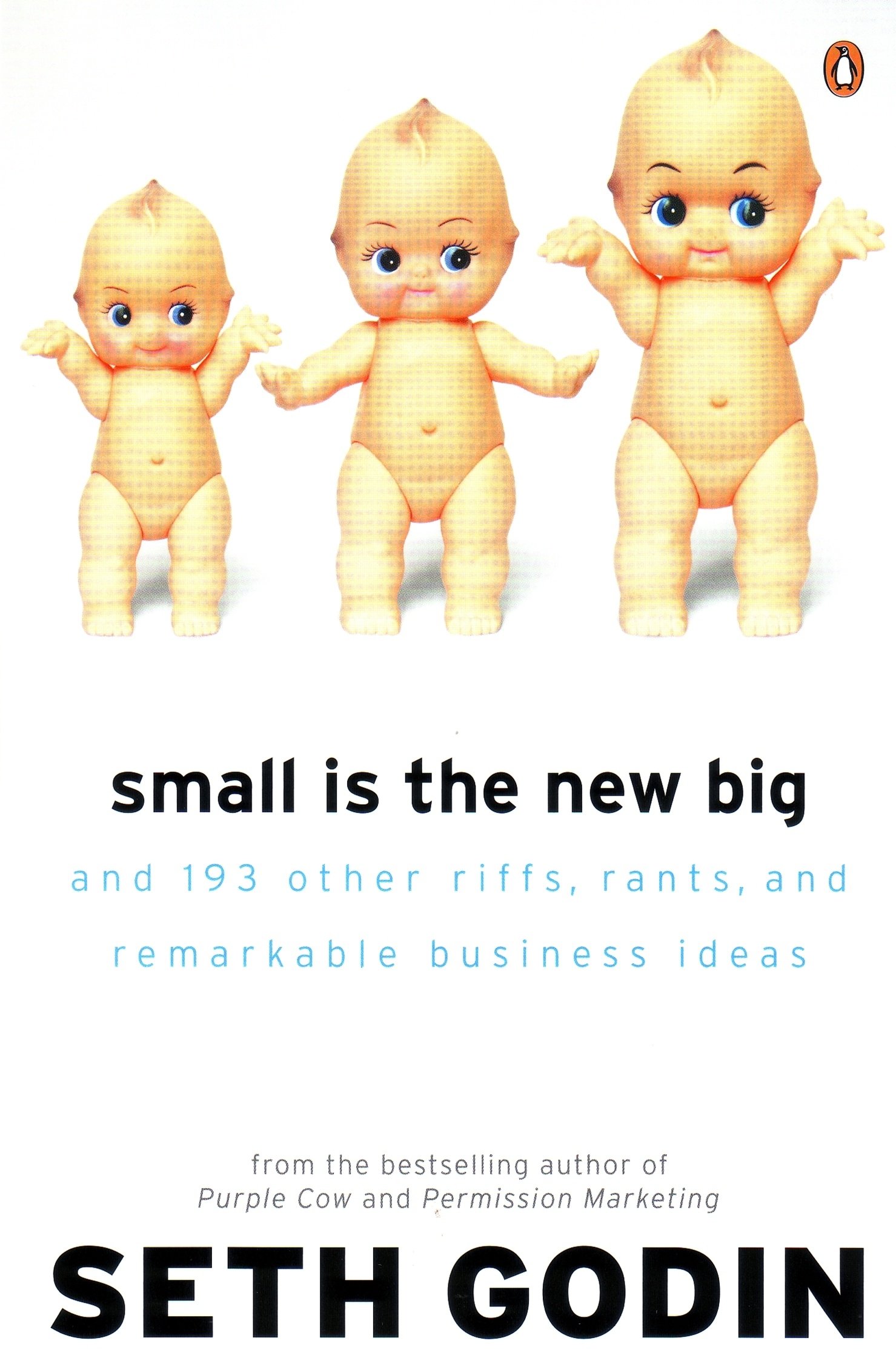 Small is the New Big: And 183 Other Riffs, Rants and Remarkable ...