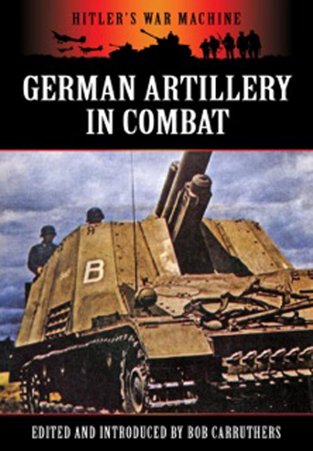 German Artillery in Combat (Hitler's War Machine): Carruthers, Bob ...